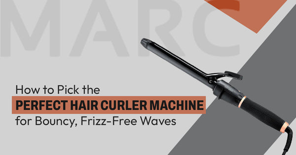 Read more How to Pick the Perfect Hair Curler Machine
